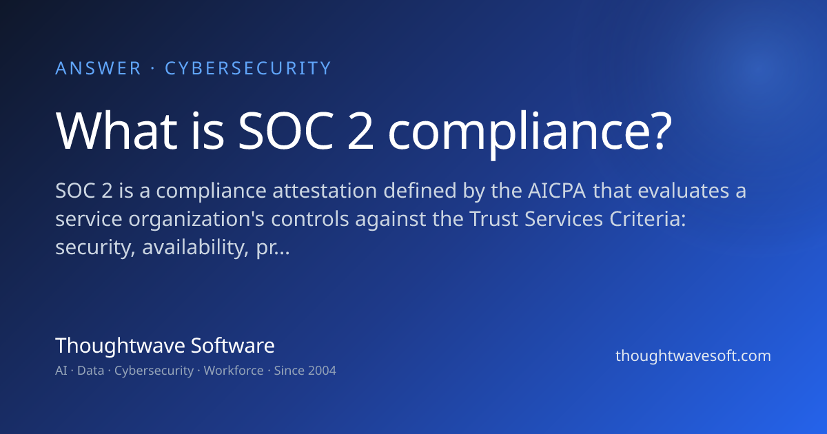 What is SOC 2 Compliance? Type 1, Type 2, and the TSC | Thoughtwave ...